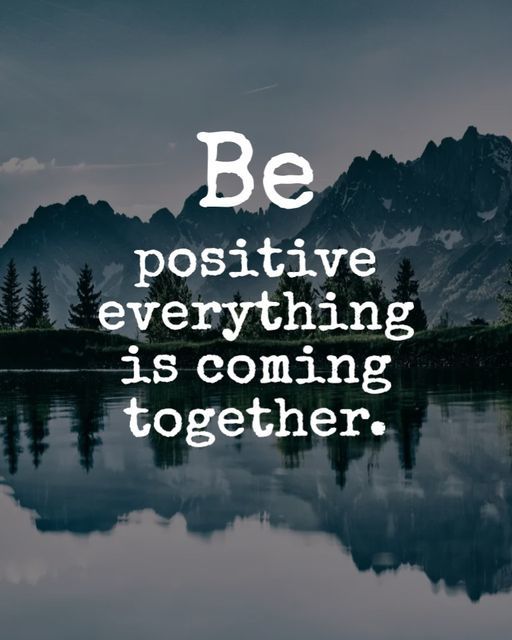 Be Positive. Everything Is Coming Together. Pictures, Photos, and ...