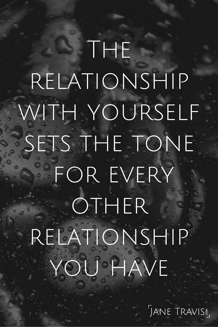 The Relationship With Yourself Sets The Tone For Every Other ...