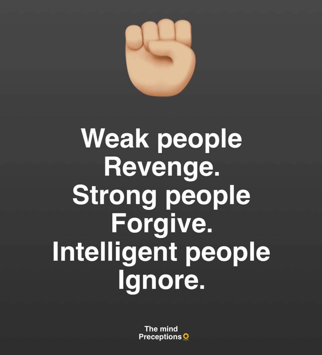 Weak People Revenge. Strong People Forgive. Intelligent People Ignore ...