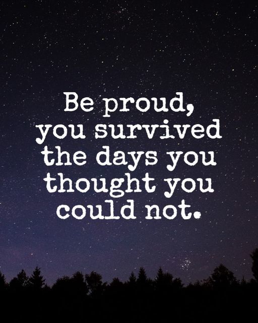 Be Proud, You Survived The Days You Thought You Could Not. Pictures, Photos, and Images for ...