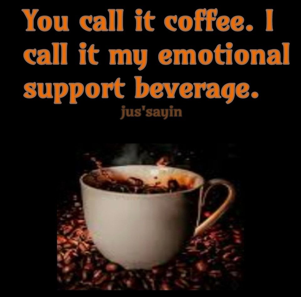 You Call It Coffee. I Call It My Emotional Support Beverage. Pictures, Photos, and Images for ...