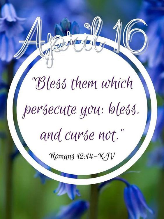 April 16: Bless Them Which Persecute You: Bless And Curse Not. Pictures ...