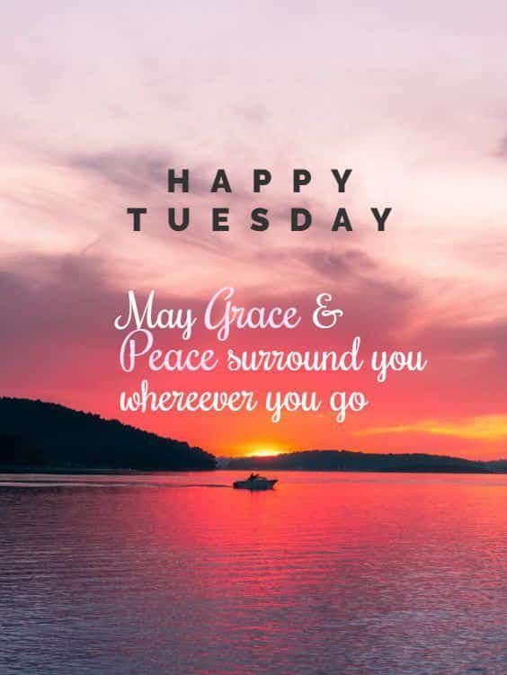 May Grace & Peace Surround You Wherever You Go, Happy Tuesday Pictures ...