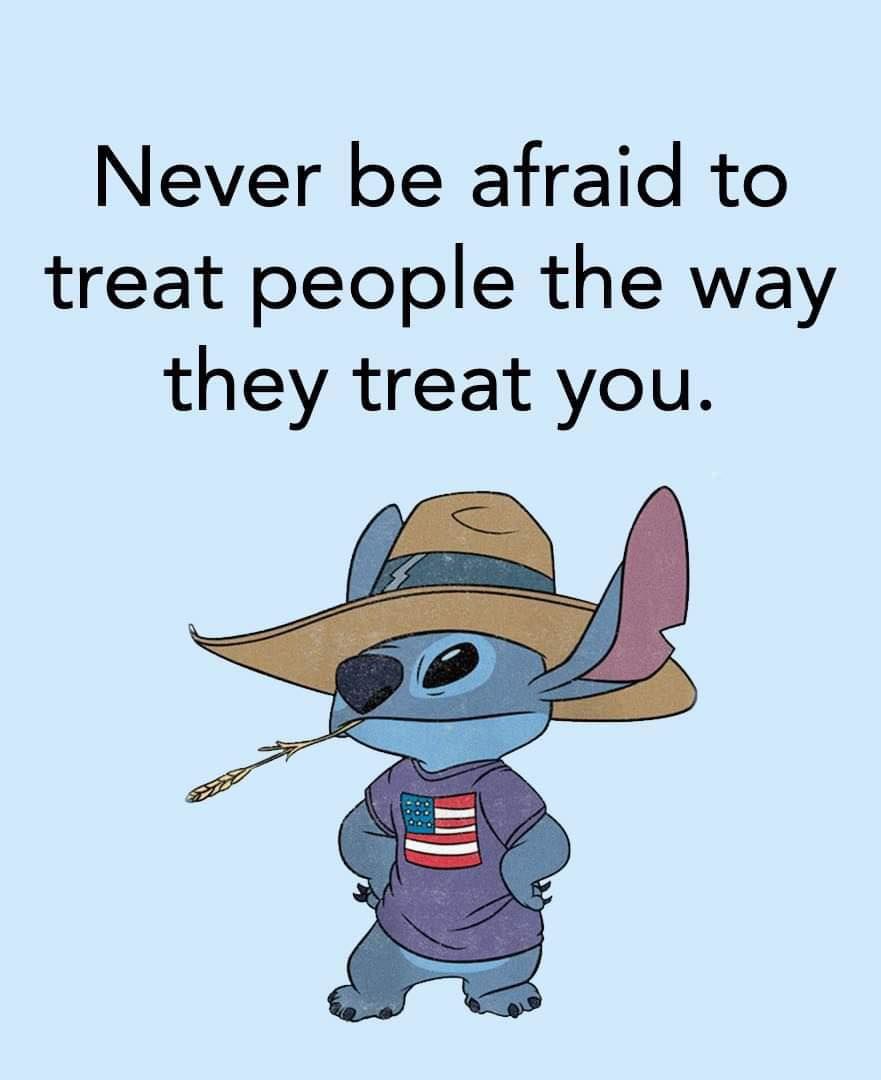 Never Be Afraid To Treat People The Way They Treat You. Pictures ...