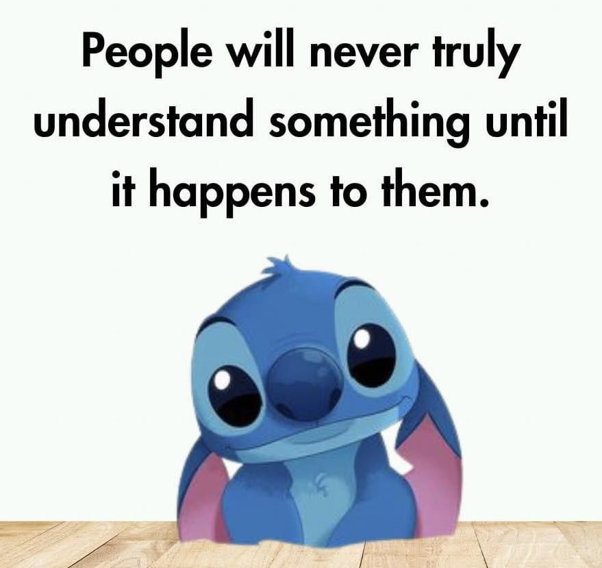 People Will Never Truly Understand Something Until It Happens To Them ...