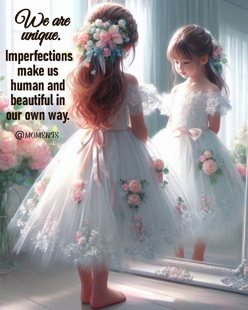 We Are Unique. Imperfections Make Us Human And Beautiful In Our Own Way ...
