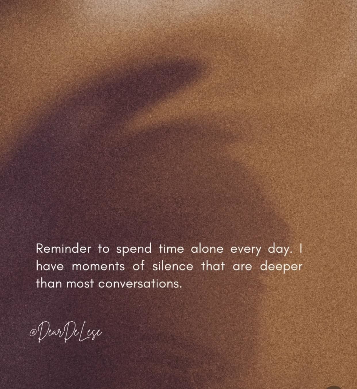 Reminder To Spend Time Alone Every Day. I Have Moments Of Silence That ...