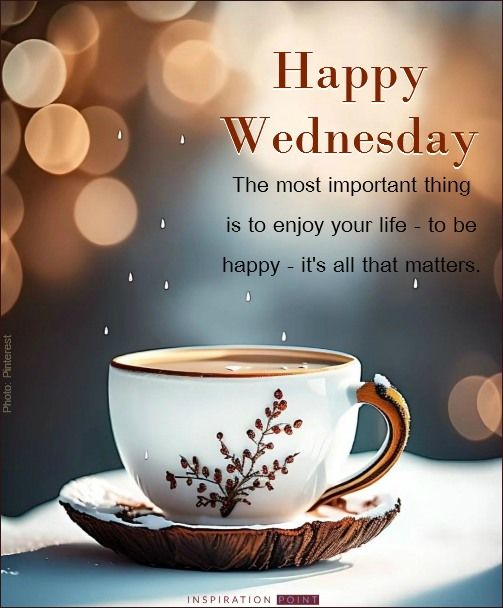 Happy Wednesday: The Most Important Thing Is To Enjoy Your Life, To Be ...