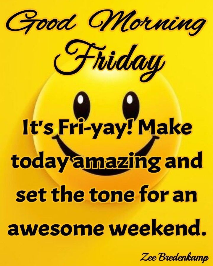 It's Fri-yay! Make Today Amazing And Set The Tone For An Awesome ...