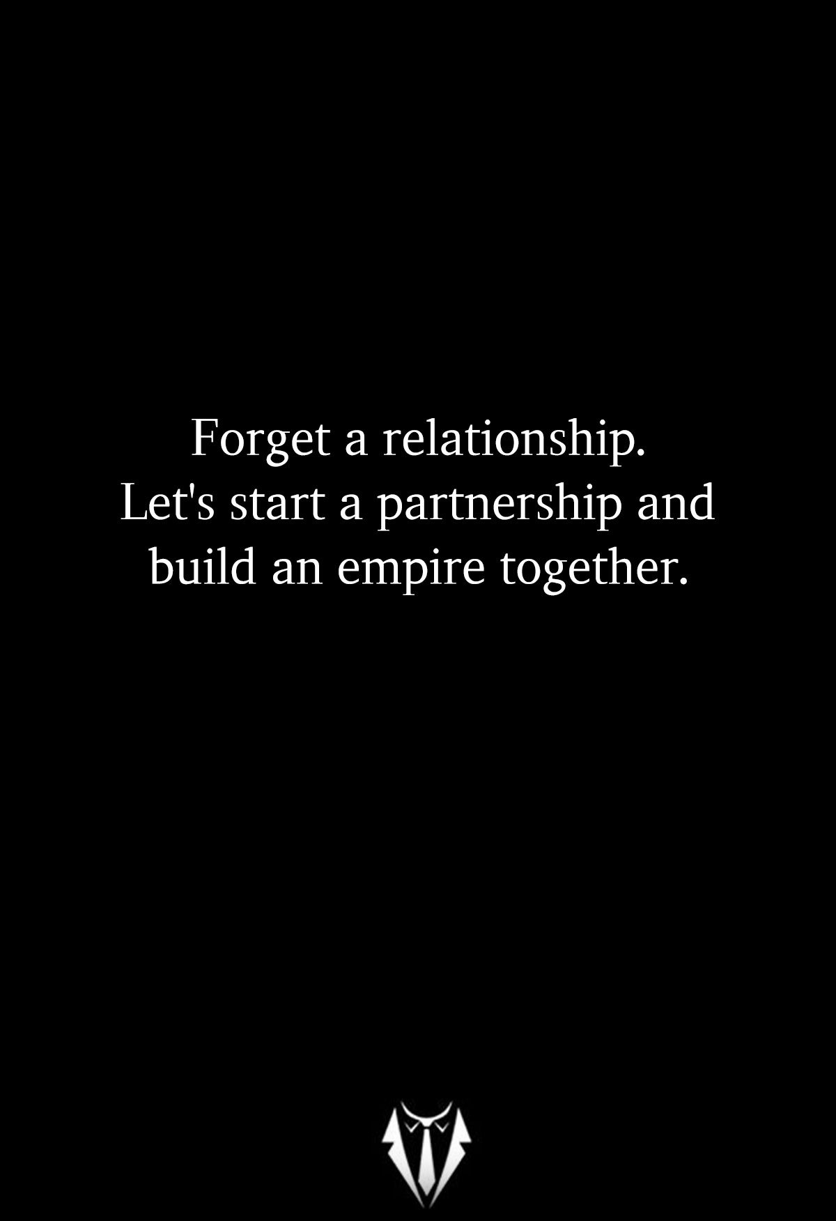 Forget A Relationship. Let's Start A Partnership And Build An Empire ...