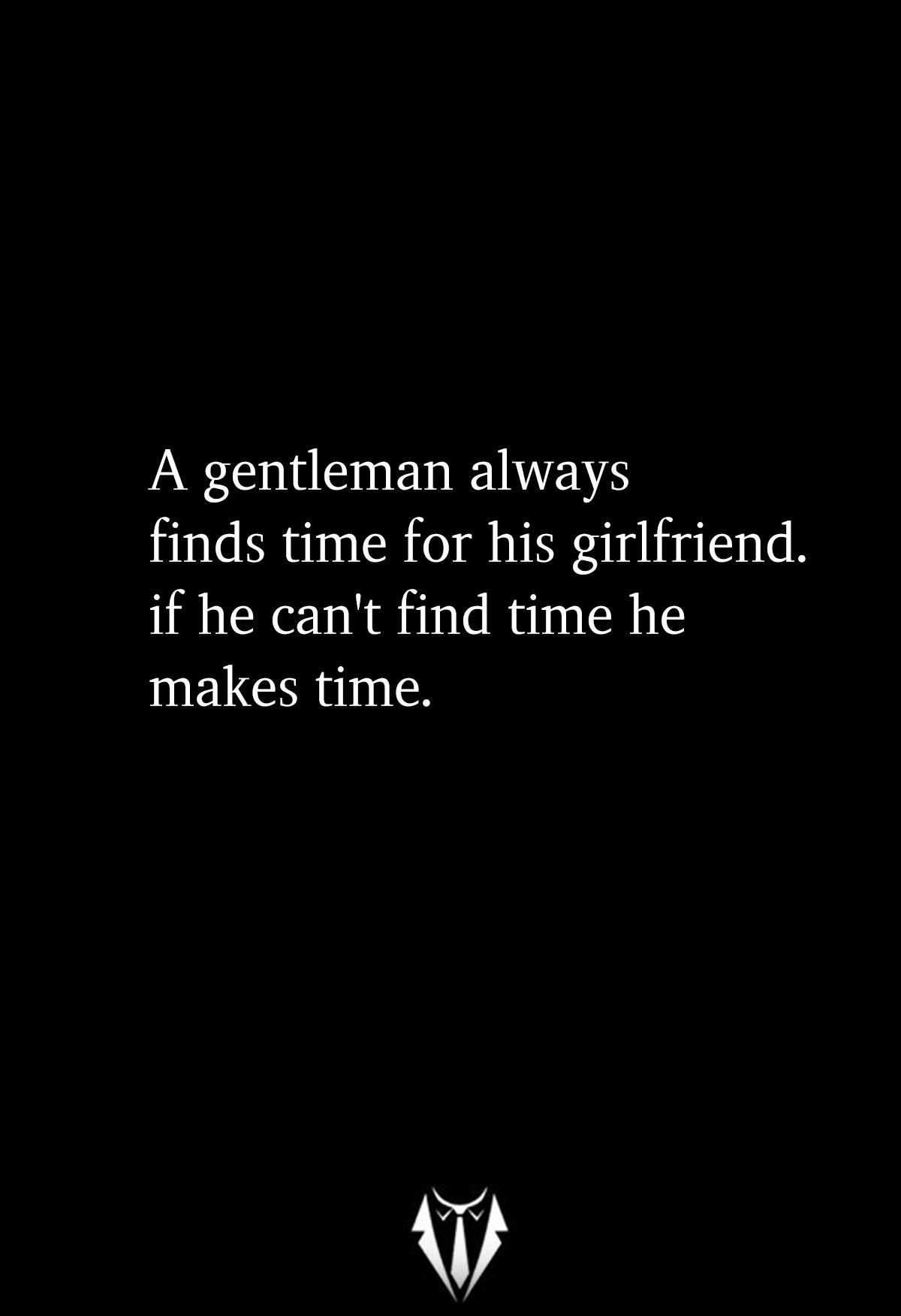 A Gentleman Always Finds Time For Her Girlfriend. If He Can't Find Time ...