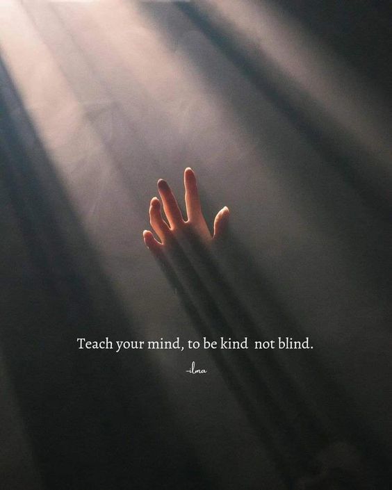 Teach Your Mind, To Be Kind, Not Blind Pictures, Photos, and Images for ...