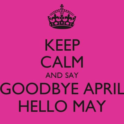 Keep Calm And Say Goodbye April. Hello May Pictures, Photos, and Images ...