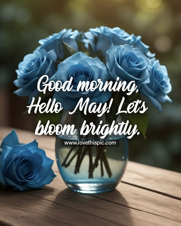 Good Morning, Hello May! Let's Bloom Brightly. Pictures, Photos, and ...