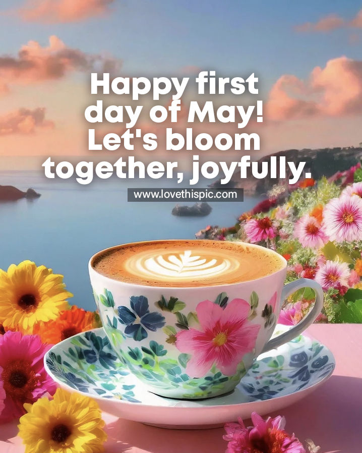 Happy First Day Of May! Let's Bloom Together, Joyfully. Pictures ...
