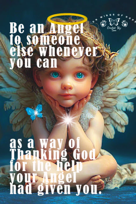 Be An Angel To Someone Else Whenever You Can, As A Way Of Thanking God ...