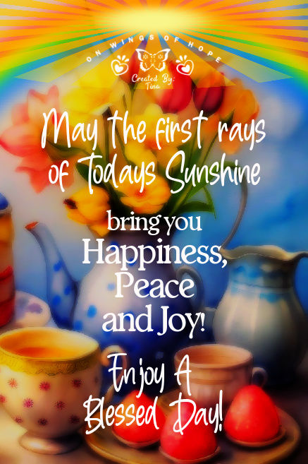 May The First Rays Of Todays Sunshine Bring You Happiness, Peace And ...