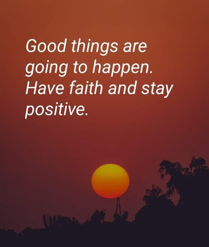 Good Things Are Going To Happen. Have Faith And Stay Positive. Pictures ...