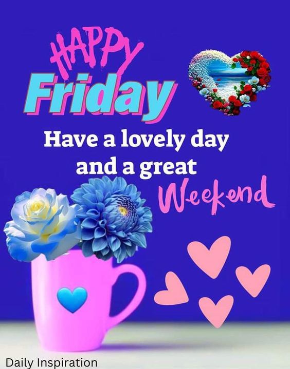 Happy Friday. Have A Lovely Day And A Great Weekend Pictures, Photos ...