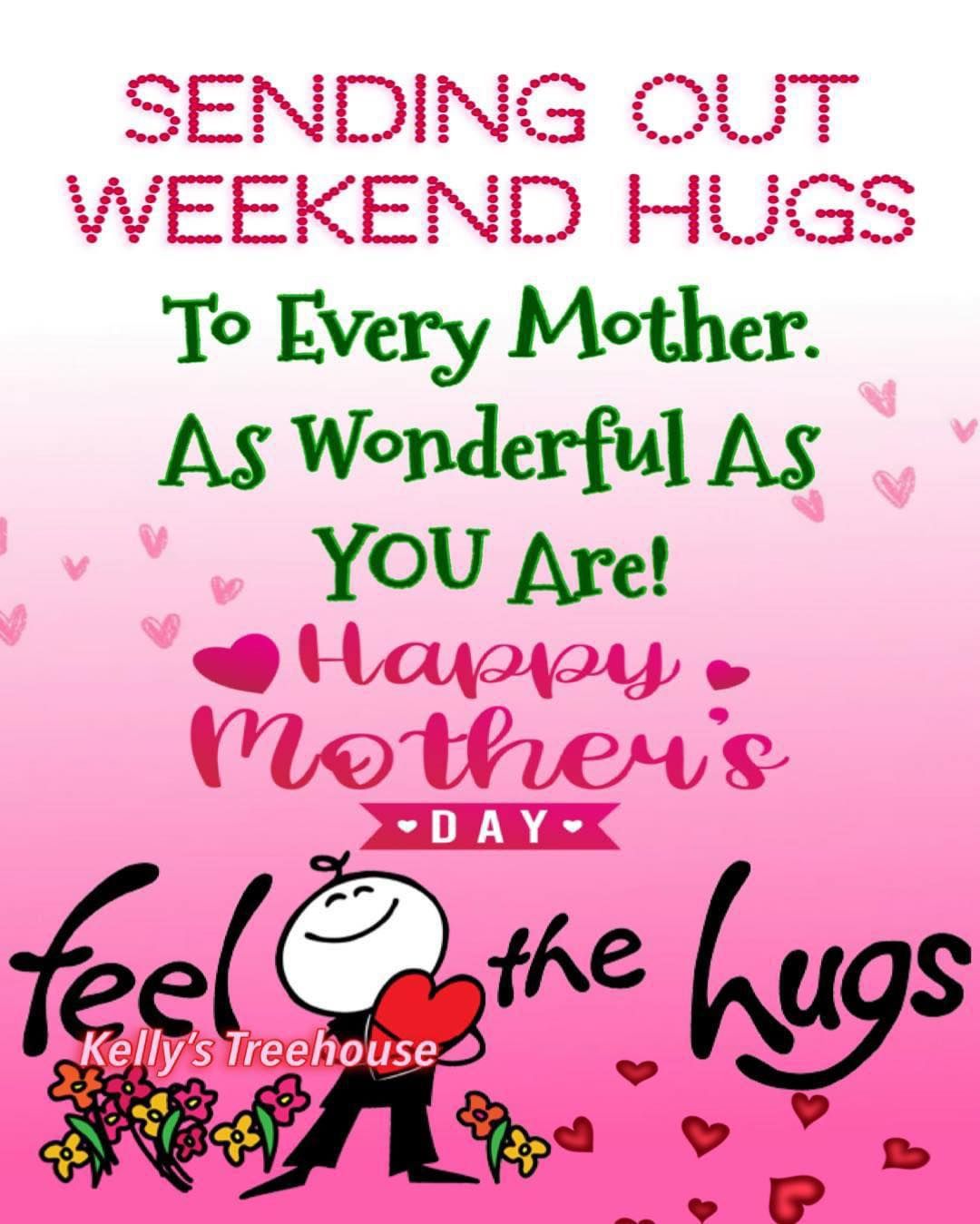 Sending Out Weekend Hugs To Every Mother As Wonderful As You Are! Happy ...
