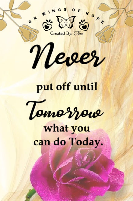 Never Put Off Until Tomorrow What You Can Do Today Pictures, Photos ...