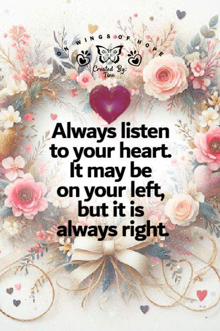 Always Listen To Your Heart. It May Be On Your Left, But It Is Always ...