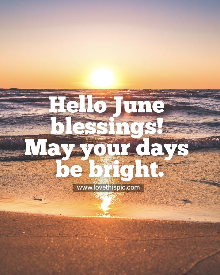 Hello June Blessings! May Your Days Be Bright. Pictures, Photos, and ...