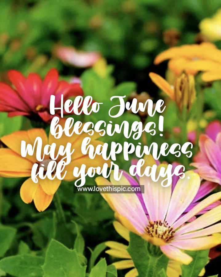 Hello June Blessings! May Happiness Fill Your Days. Pictures, Photos ...