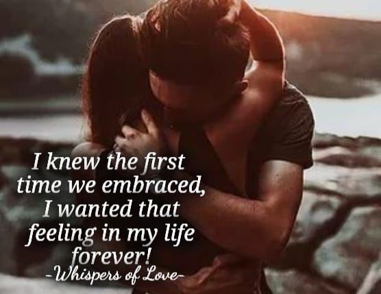 I Knew The First Time We Embraced, I Wanted That Feeling In My Life ...