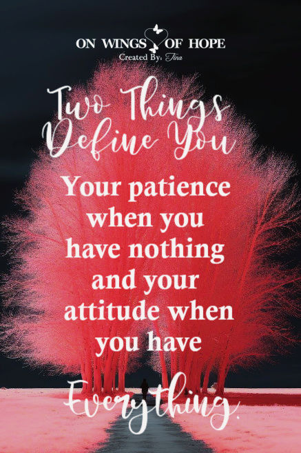 Two Things Define You: Your Patience When You Have Nothing And Your ...