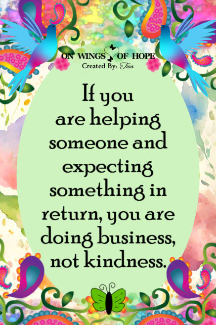 If You Are Helping Someone And Expecting Something In Return, You Are ...