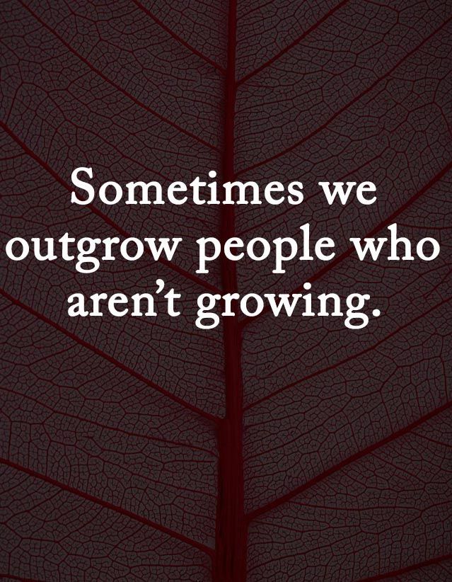 Sometimes We Outgrow People Who Aren't Growing Pictures, Photos, and ...