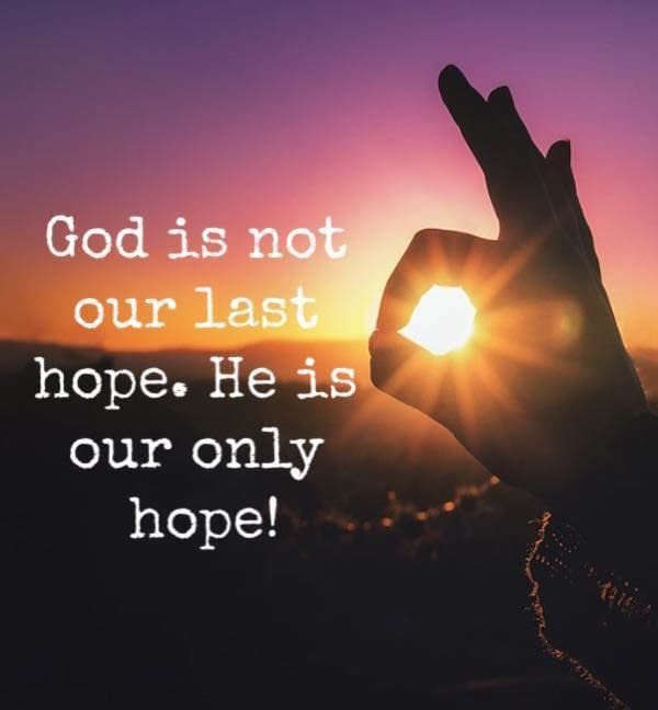 God Is Not Our Last Hope. He Is Our Only Hope. Pictures, Photos, and ...