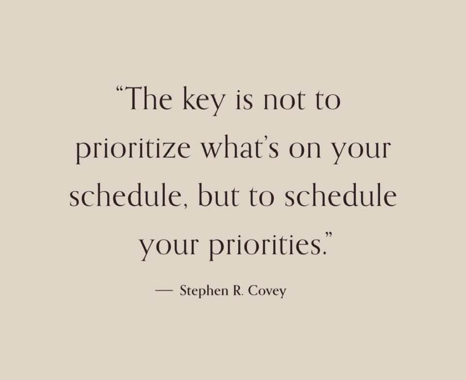 The Key Is Not To Prioritize What's On Your Schedule, But To Schedule ...