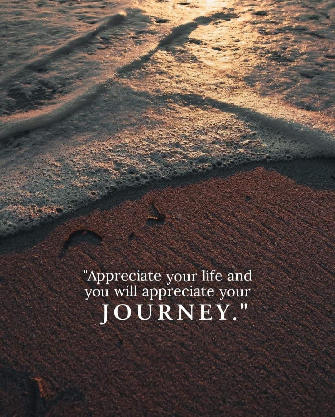 Appreciate Your Life And You Will Appreciate Your Journey. Pictures ...