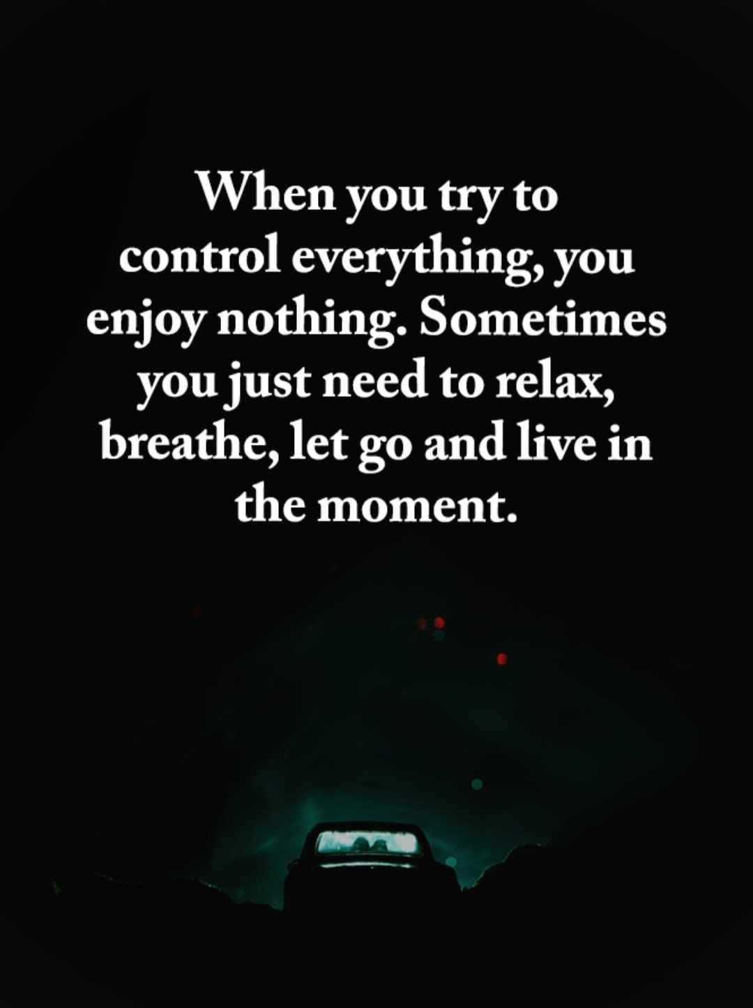 When You Try To Control Everything, You Enjoy Nothing. Sometimes You ...