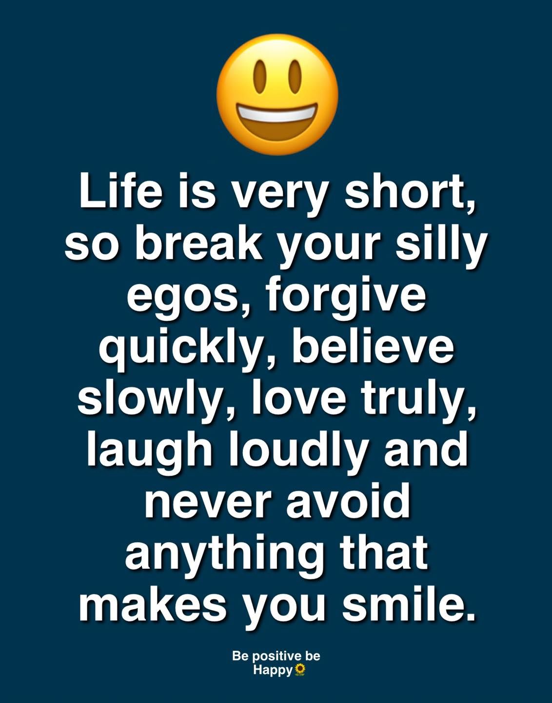 Life Is Very Short, So Break Your Silly Egos, Forgive Quickly, Believe ...