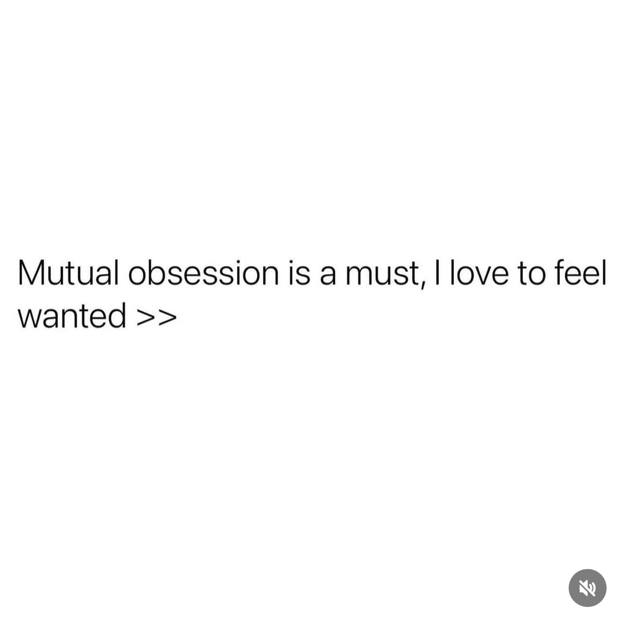 Mutual Obsession Is A Must, I Love To Feel Wanted Pictures, Photos, and ...