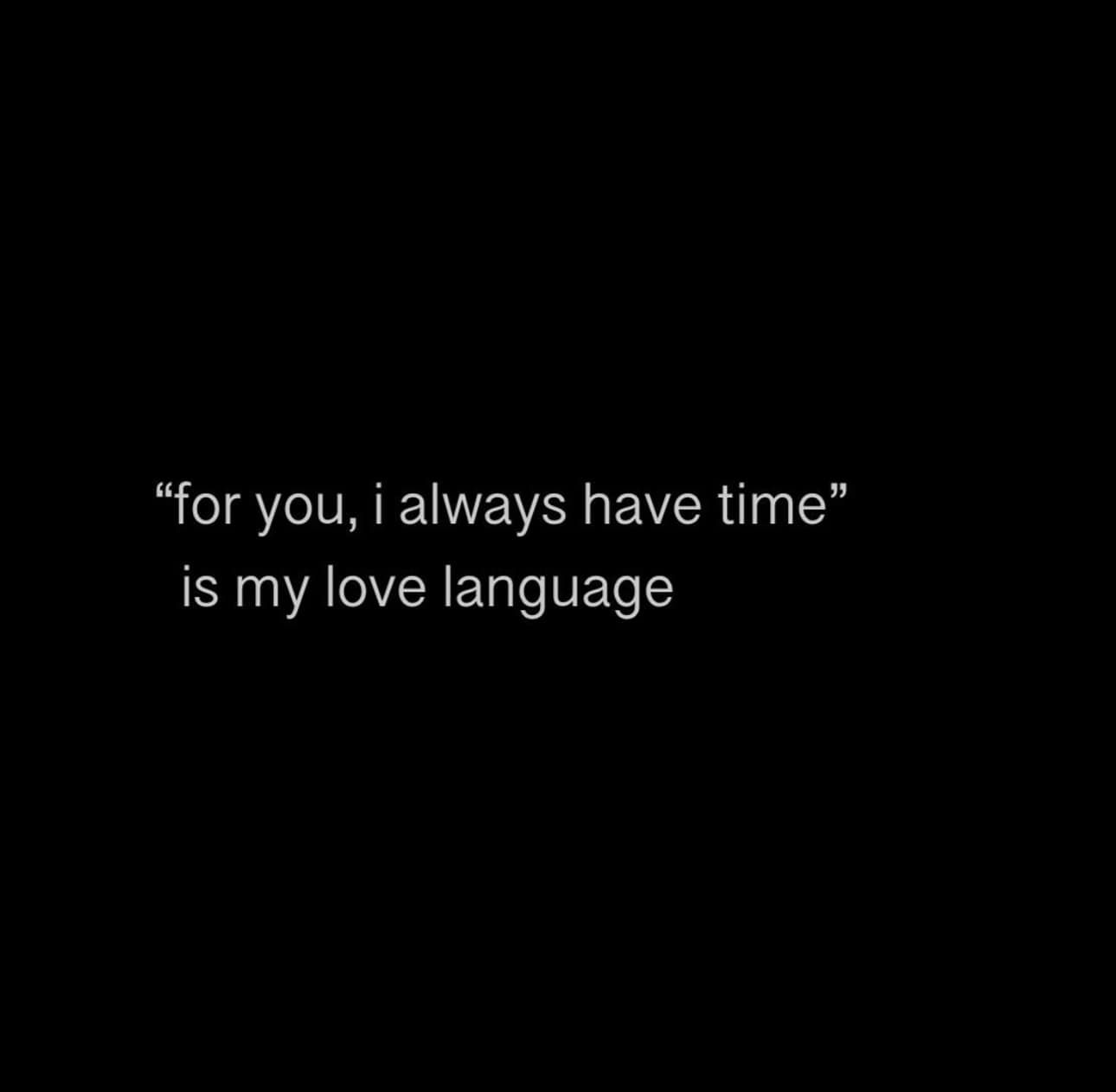 "For You, I Always Have Time" Is My Love Language Pictures, Photos, and ...