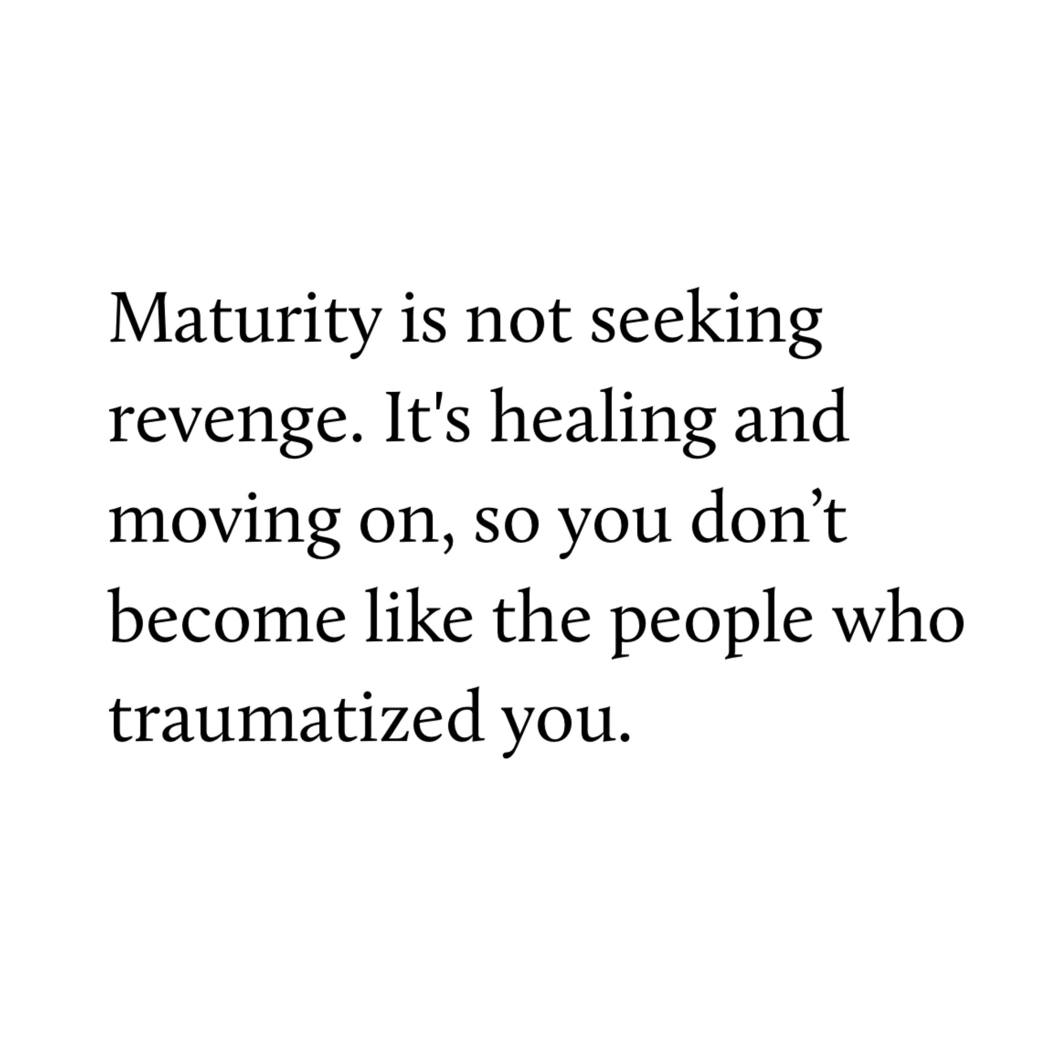 Maturity Is Not Seeking Revenge. Pictures, Photos, and Images for ...