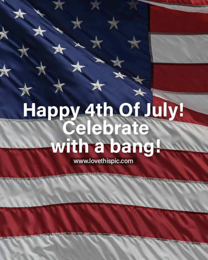 Happy 4th Of July! Celebrate With A Bang! Pictures, Photos, and Images ...