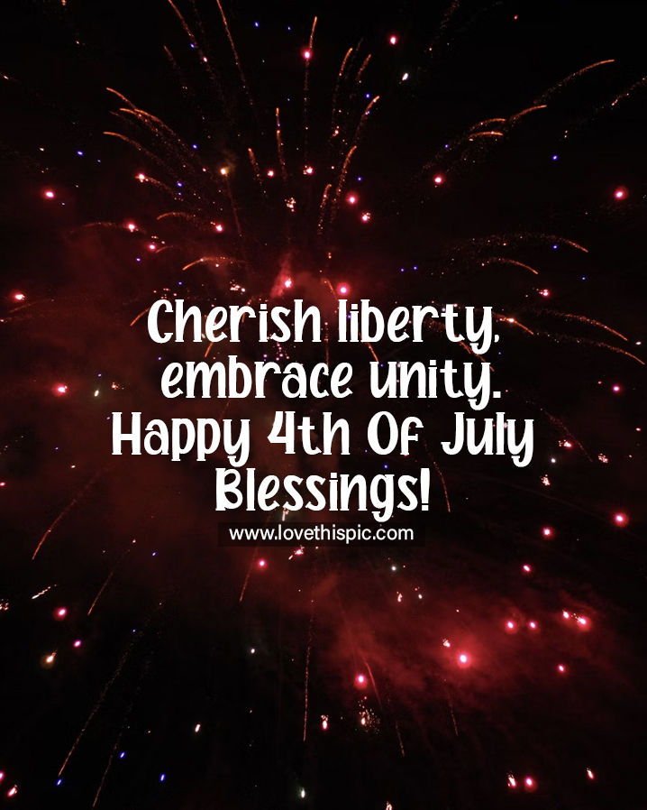 Cherish Liberty, Embrace Unity. Happy 4th Of July Blessings! Pictures ...
