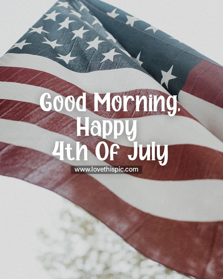 US Flag Closeup - Good Morning, Happy 4th Of July Quote Pictures ...