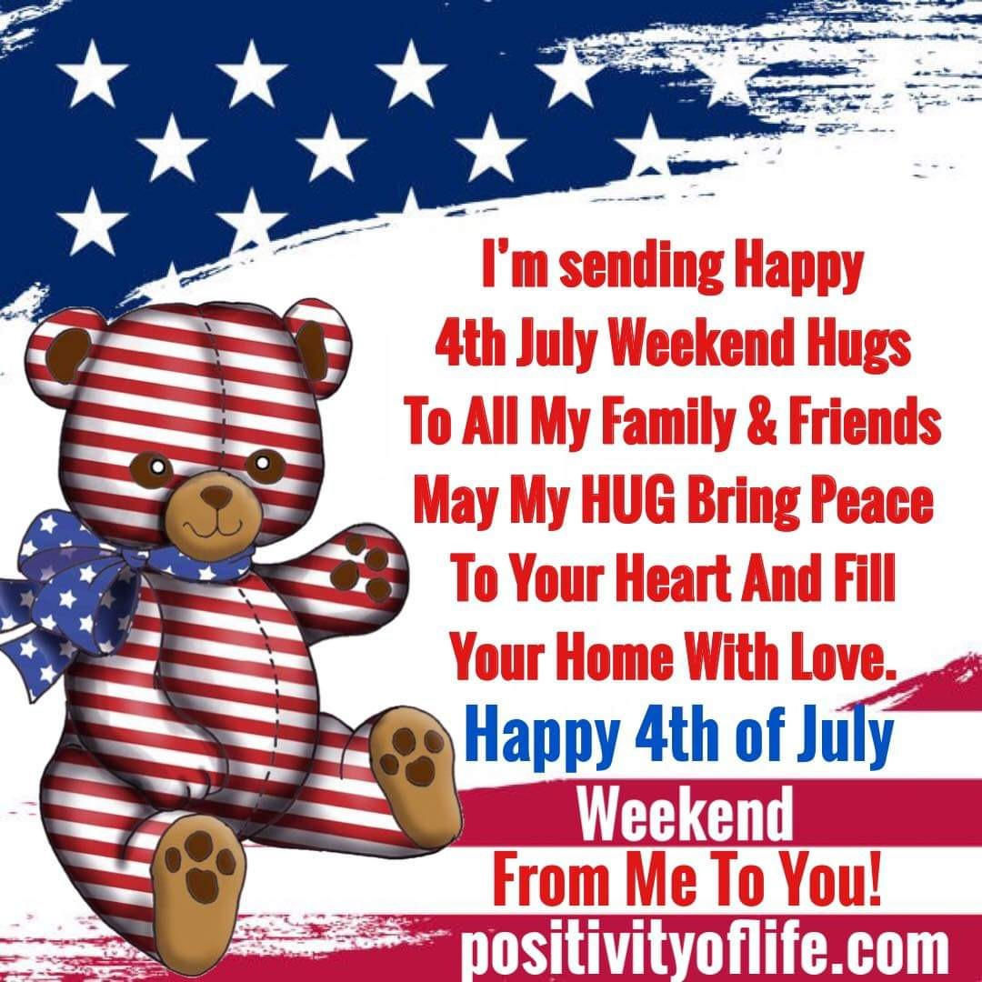 Im Sending Happy 4th Of July Weekend Hugs To All My Family & Friends ...