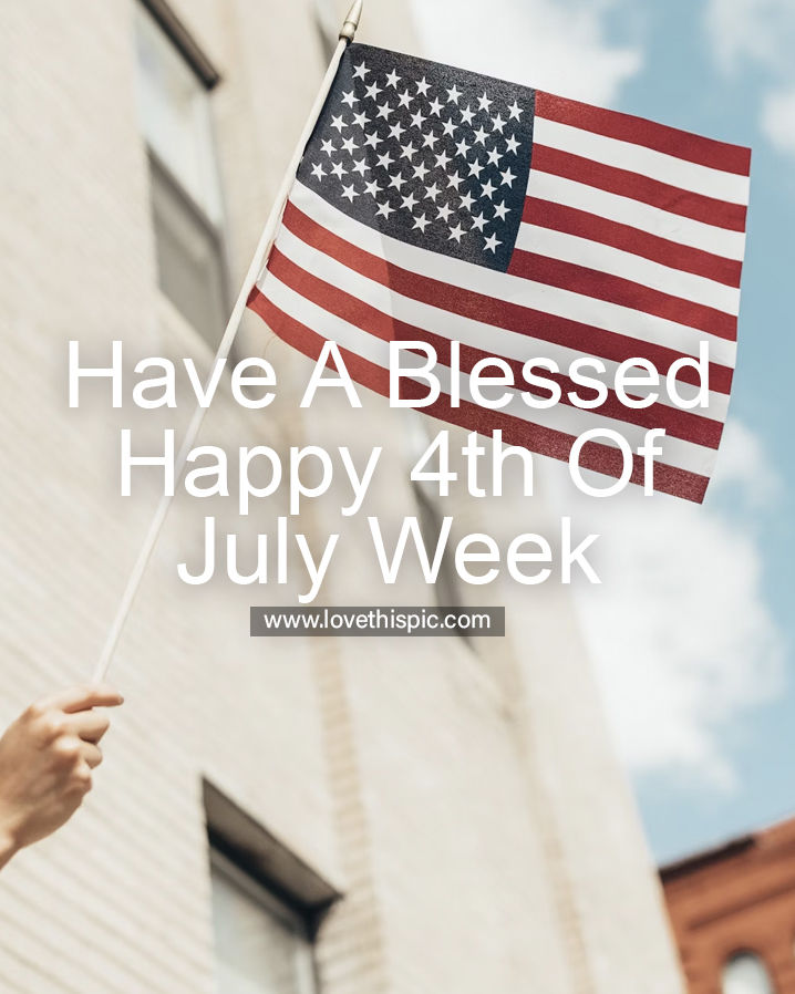 Have A Blessed 4th Of July Week Pictures, Photos, and Images for ...
