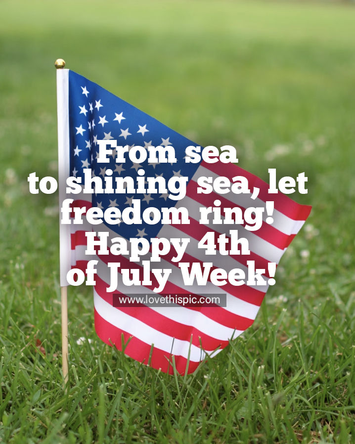 From Sea To Shining Sea, Let Freedom Ring! Happy 4th Of July Week ...