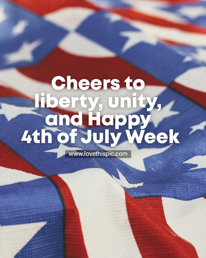 Cheers To Liberty, Unity, And Happy 4th Of July Week Pictures, Photos ...
