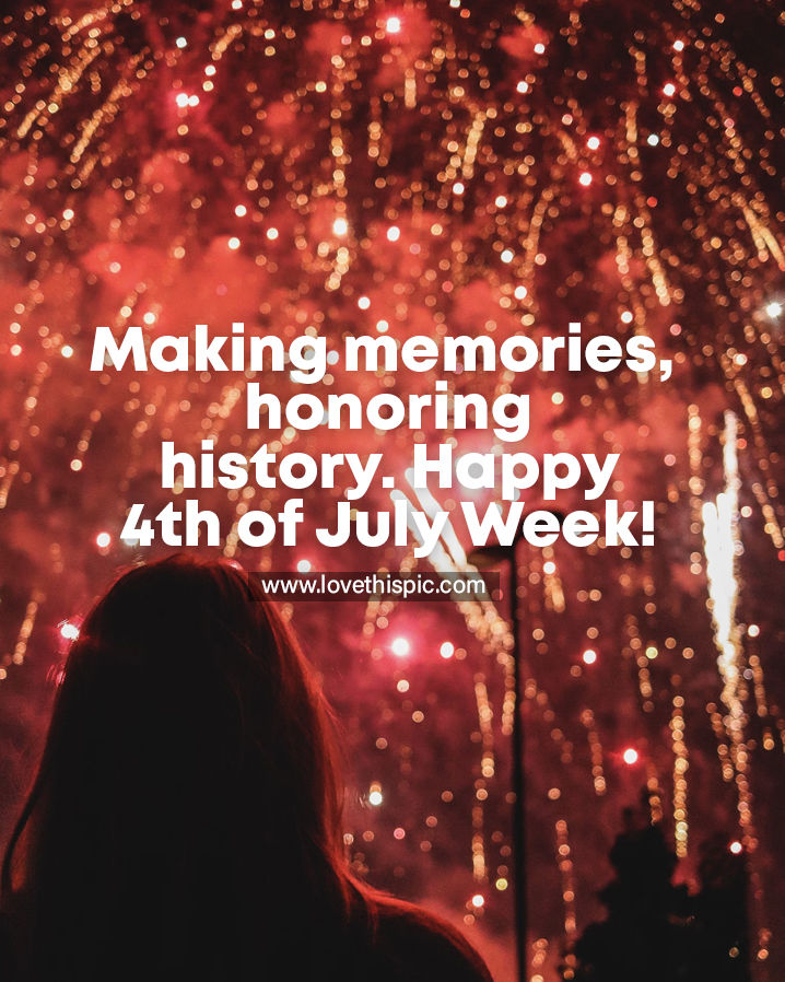 Making Memories, Honoring History. Happy 4th Of July Week! Pictures ...