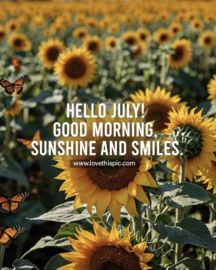 Hello July! Good Morning, Sunshine And Smiles. Pictures, Photos, and ...