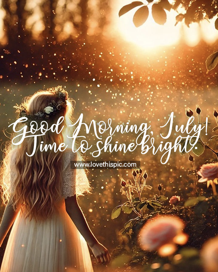 Good Morning, July! Time To Shine Bright. Pictures, Photos, and Images ...